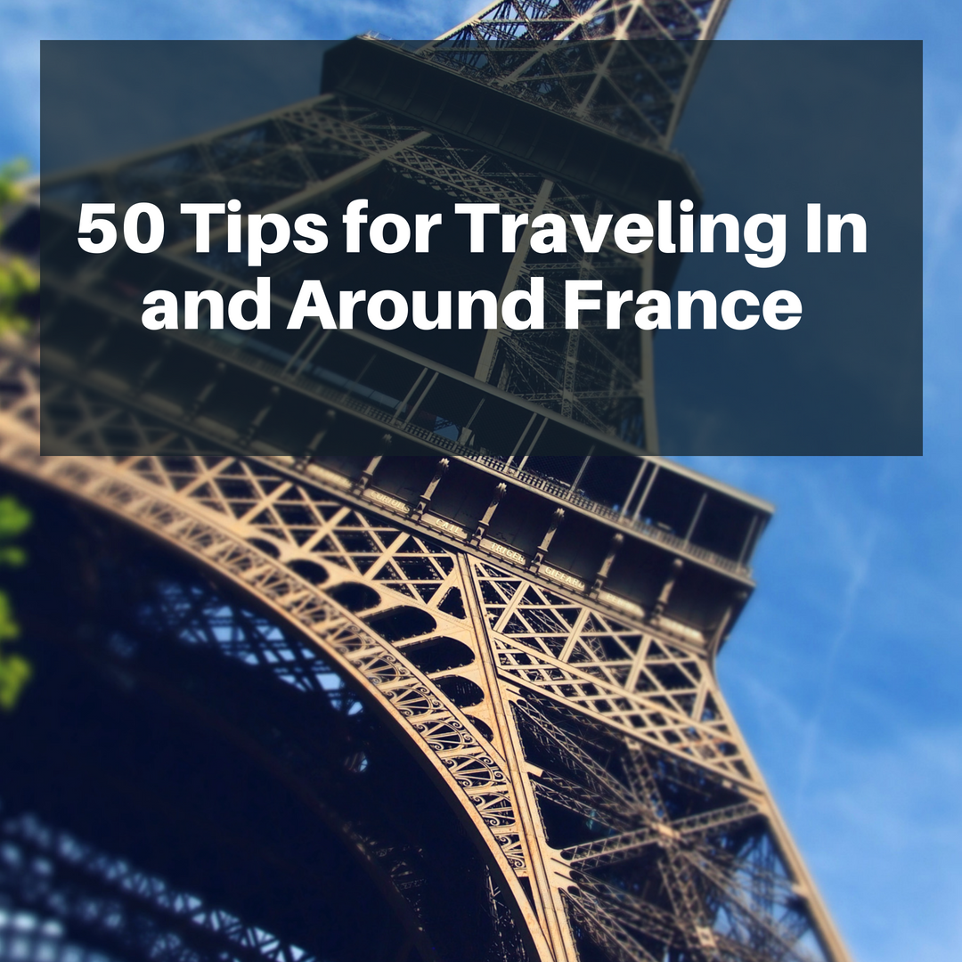 50 Tips for Traveling In and Around France - Trendy With A Passport