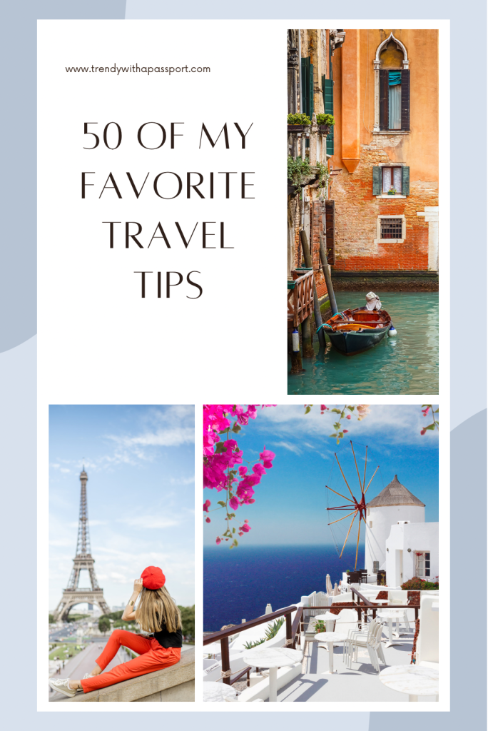50 Of My Favorite Travel Tips - Trendy With A Passport